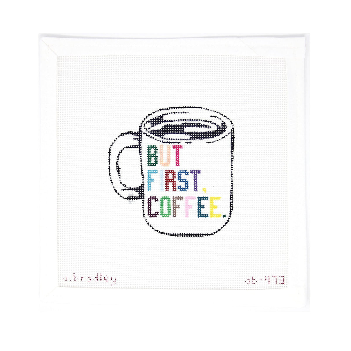 But First, Coffee – Greystone Needlepoint